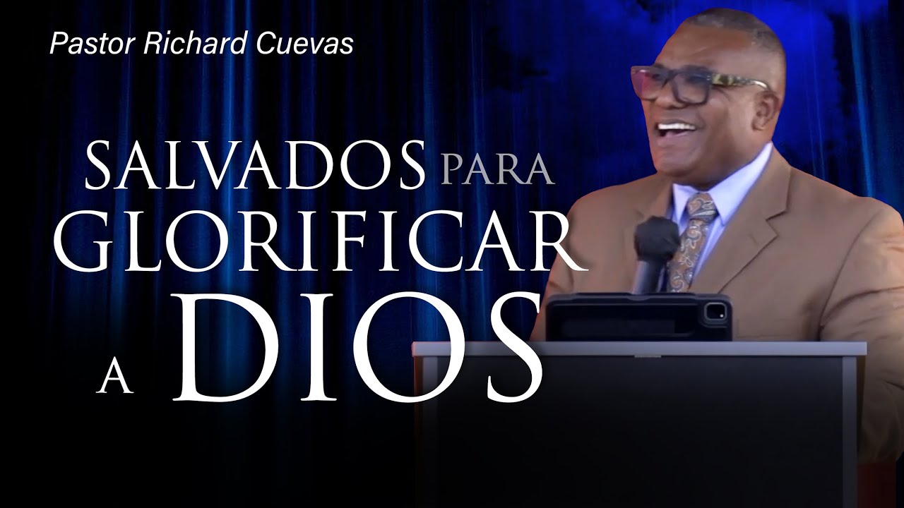 SALVADOS PARA GLORIFICAR A DIOS - Pastor Richard Cuevas - YouTube