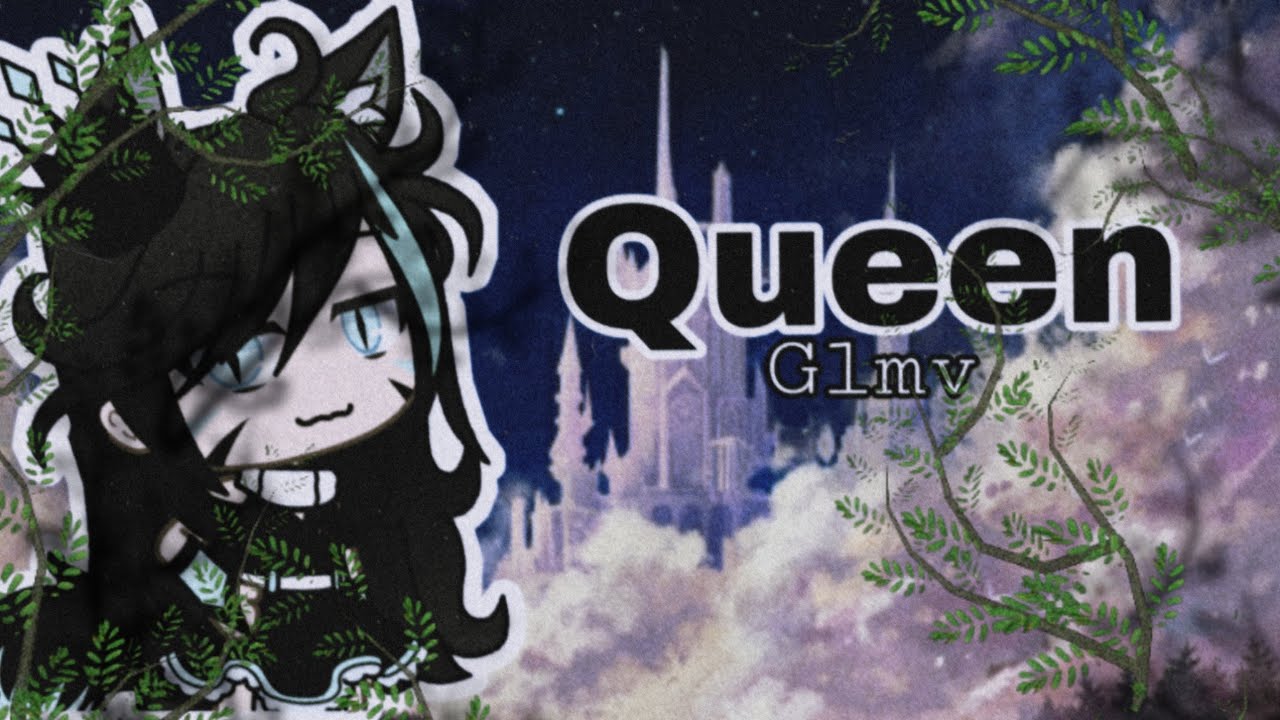 Queen 👑 { GLMV } - YouTube