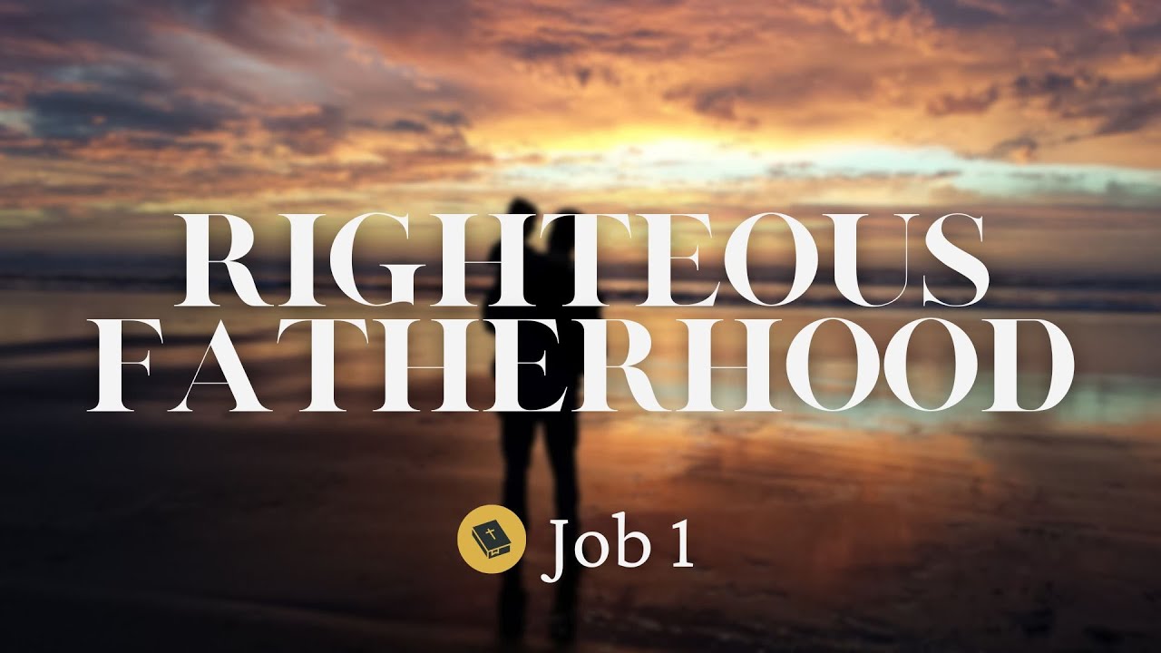 Righteous Fatherhood | Job 1 | Pastor Dan Morgan - YouTube