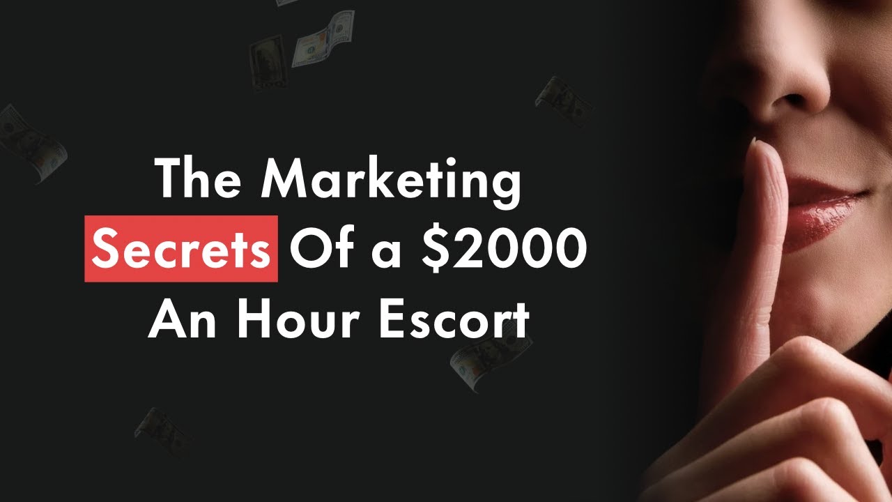 The Marketing Secrets Of A $2000 An Hour Escort - YouTube