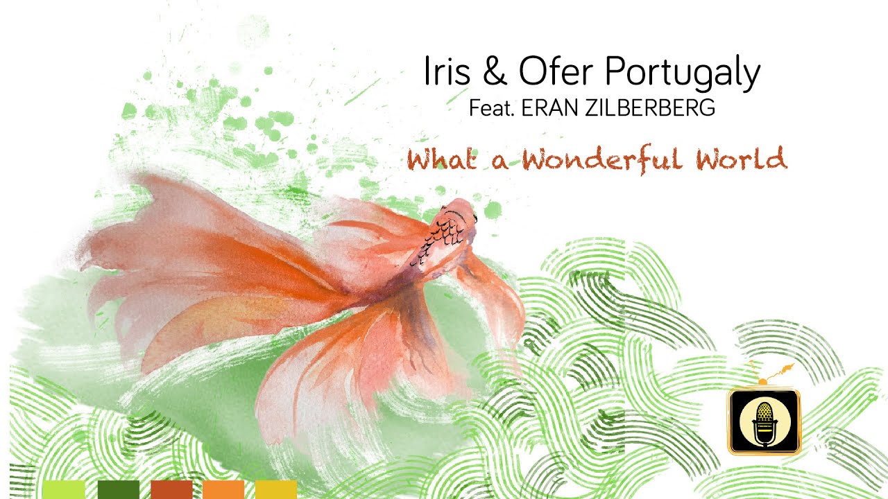 What A Wonderful World - Iris & Ofer Portugaly feat. Eran Zilberberg ...