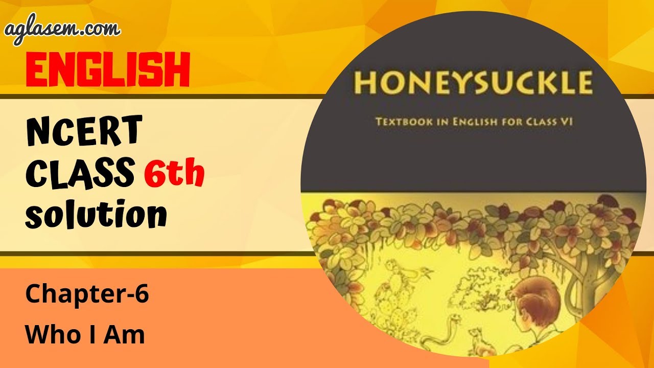 NCERT Solutions Class 6 English Honeysuckle Chapter 6 Who I Am The ncert-solutions-class-6-english-honeysuckle-chapter-6-who-i-am-the