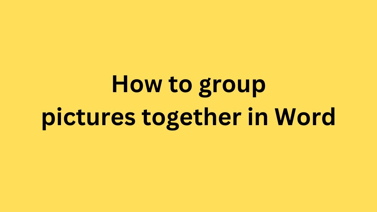 How To Group Pictures Together In Word YouTube how-to-group-pictures-together-in-word-youtube