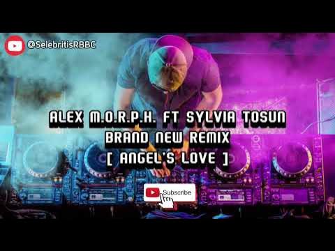ALEX M.O.R.P.H. FT SYLVIA TOSUN - AN ANGEL’S LOVE ( BRAND NEW REMIX ) | DJ AGUS ON THE MIX ...
