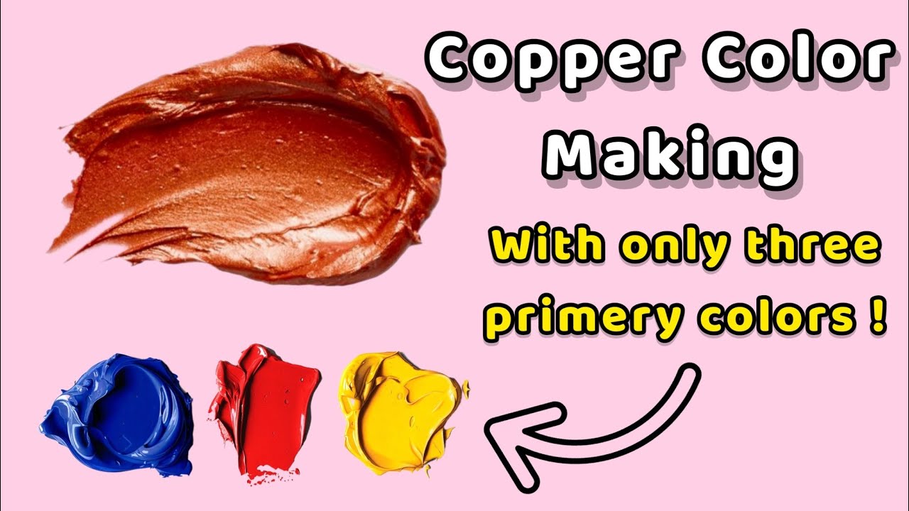 Copper Color Making How To Make Copper Color With Only Three Primery copper-color-making-how-to-make-copper-color-with-only-three-primery