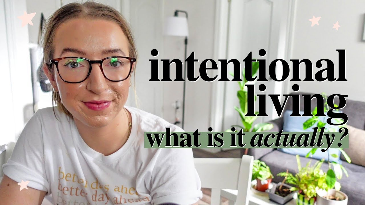 what does it mean to live intentionally? an honest chat about ...