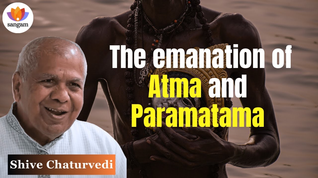 The emanation of Atma and Paramatama | Shive Chaturvedi | #sangamshorts ...