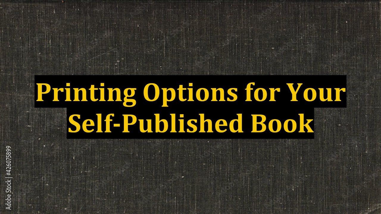 Printing Options for Your Self-Published Book - YouTube