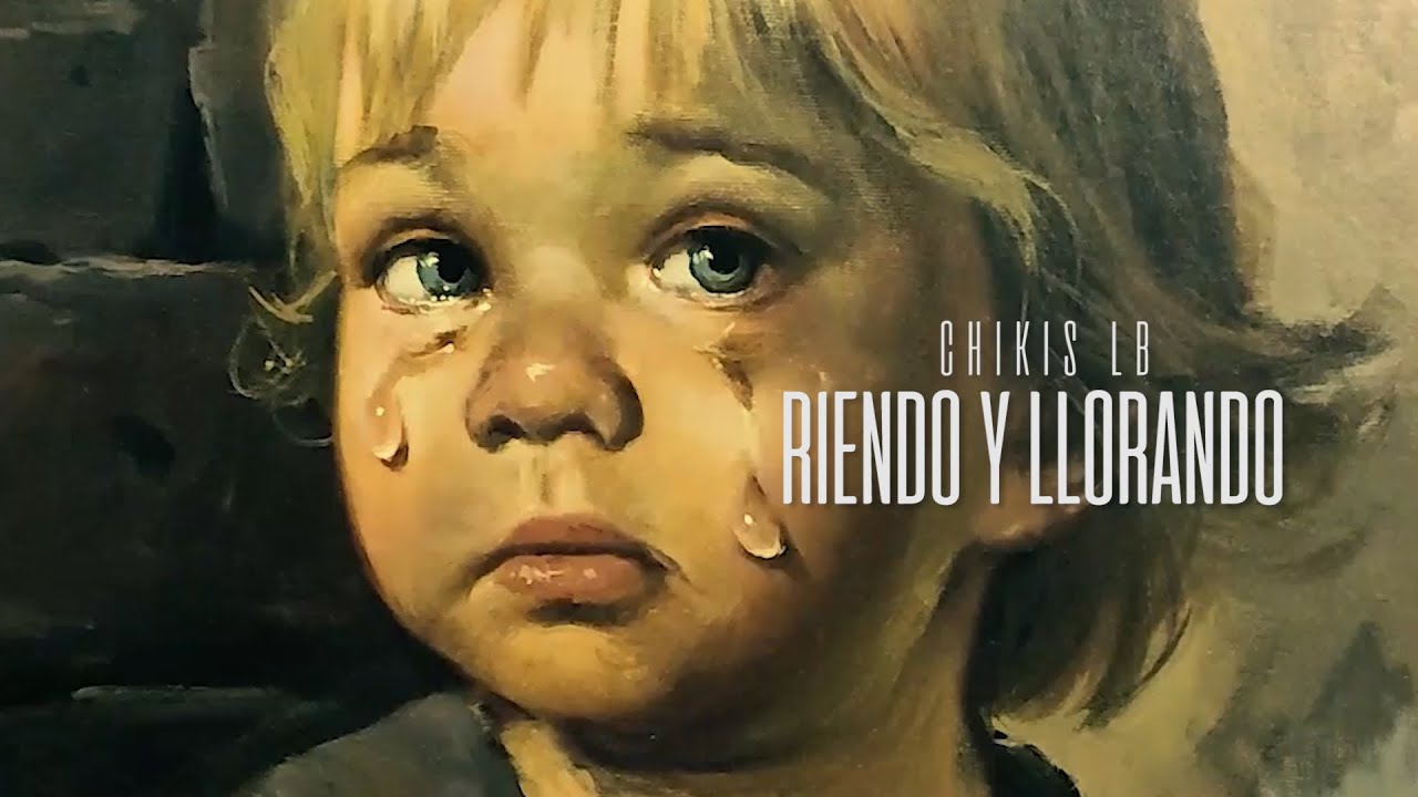 CHIKIS LB - RIENDO Y LLORANDO - YouTube
