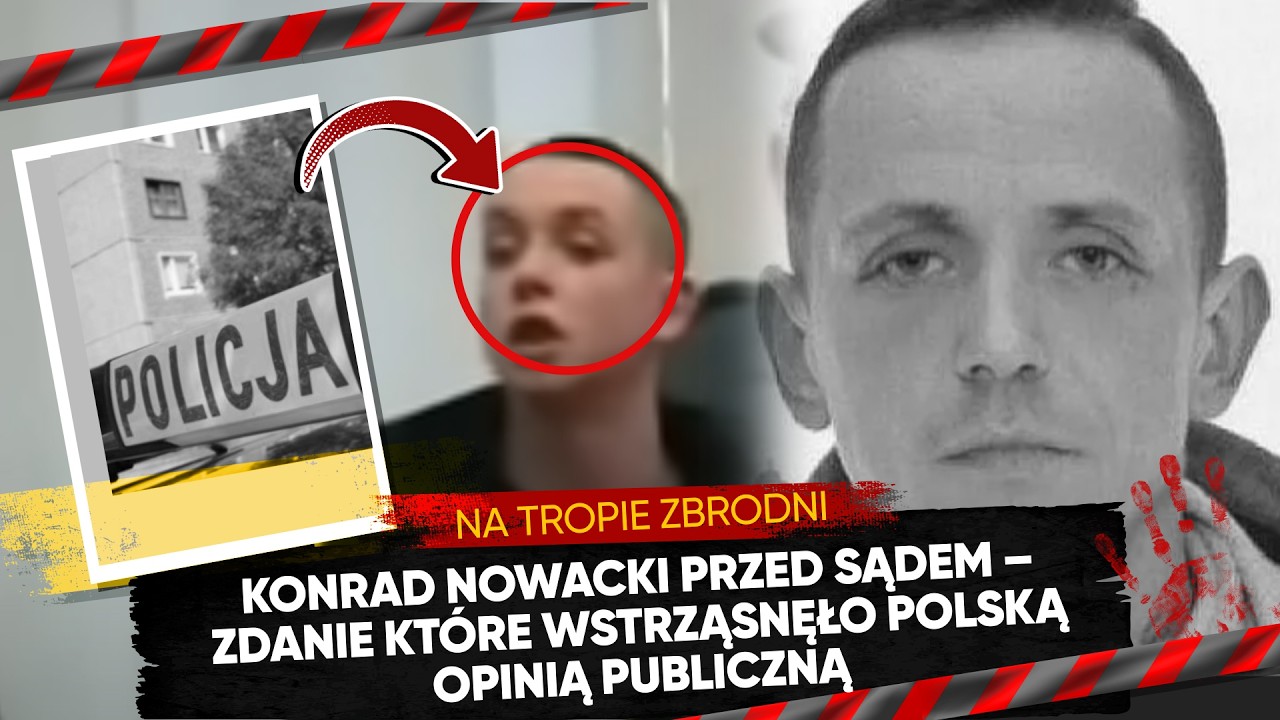 Konrad Nowacki przed sądem – zdanie, które wstrząsnęło polską opinią ...