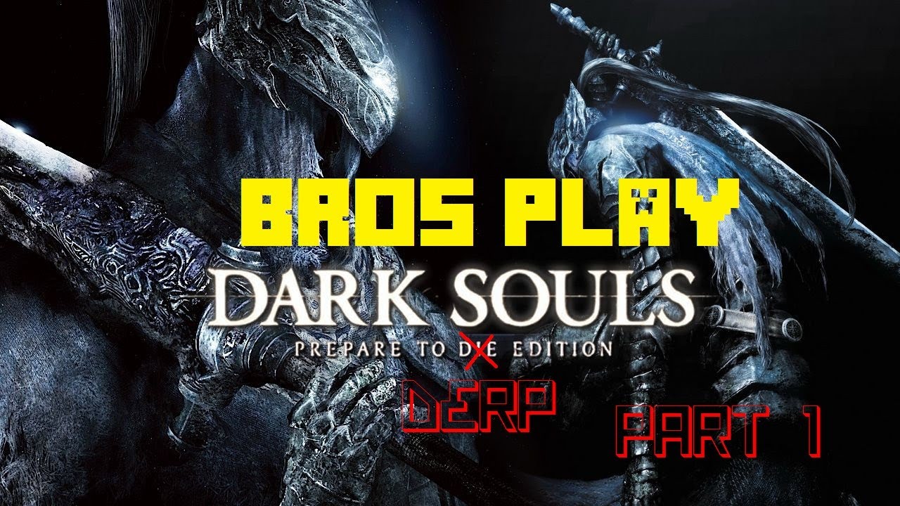 Bros Play - Dark Souls Prepare To Derp Edition - Part 1 - YouTube
