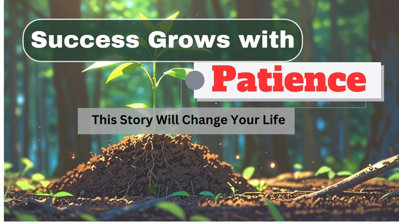Success Grow with Patience | This Story Will Change Your Life - YouTube