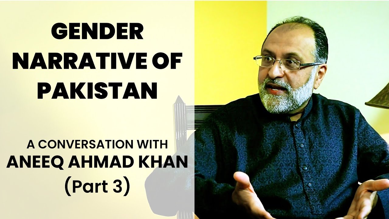 Gender Narrative of Pakistan: A Conversation with Aneeq Ahmad Khan ...