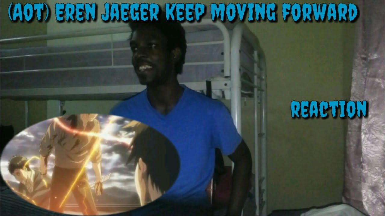 AOT Eren Jaeger Keep Moving Forward Reaction - YouTube