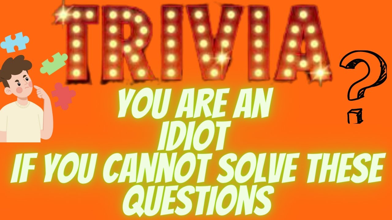 You are an IDIOT if you cannot solve these TRIVIA QUESTIONS! - YouTube