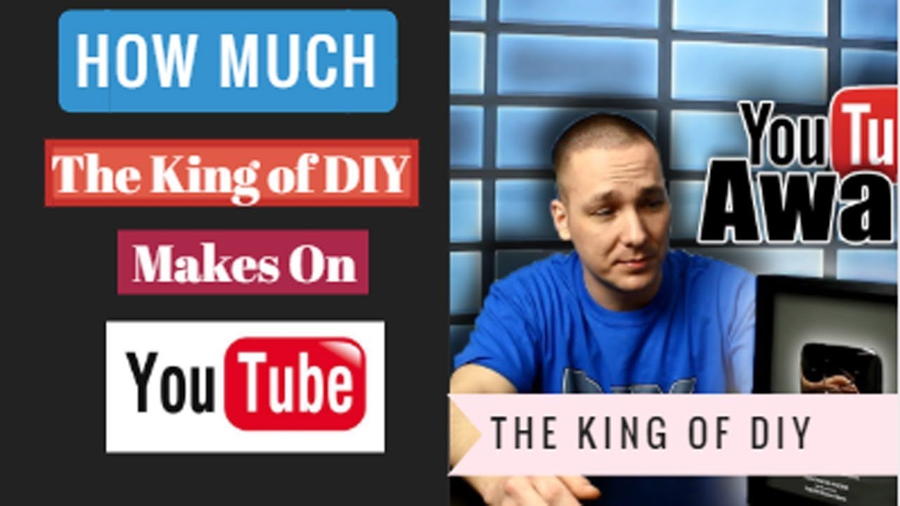 How much does The King of DIY make on Youtube - YouTube