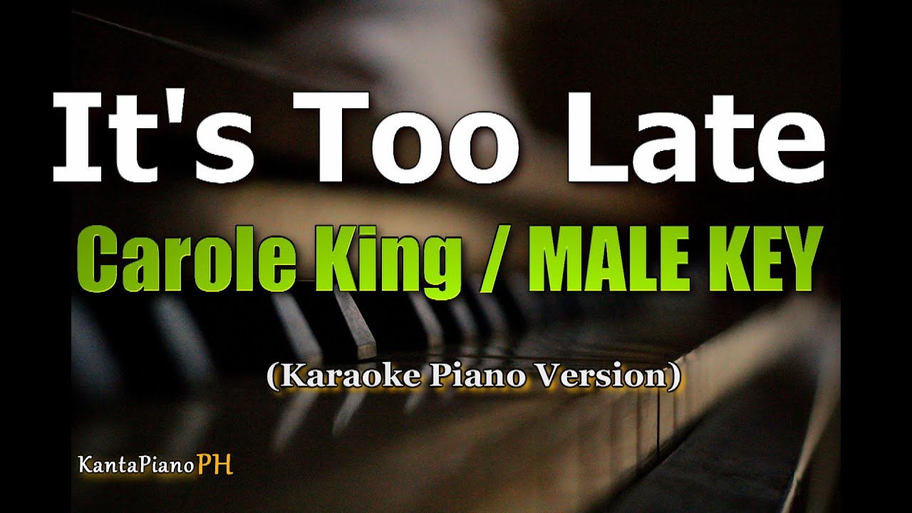 It's Too Late (Carole King) - MALE KEY (Karaoke Piano Version) - YouTube