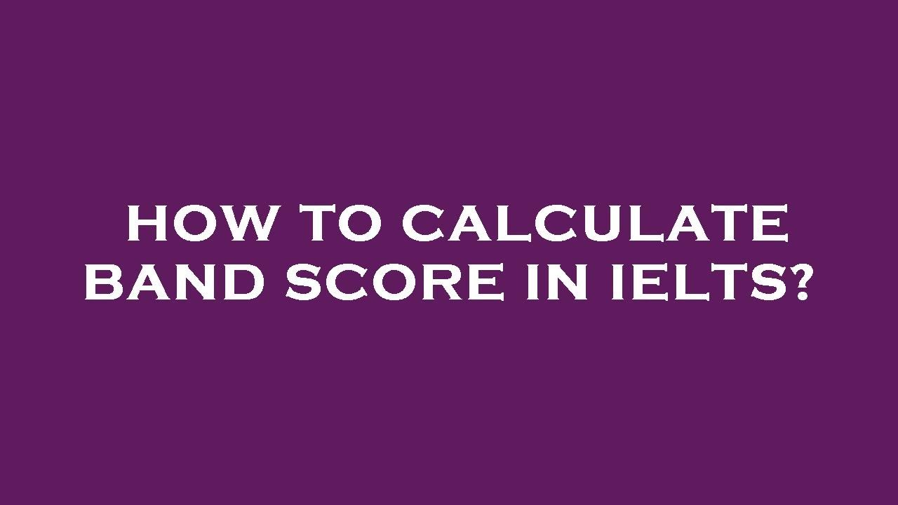 How to calculate band score in ielts? - YouTube
