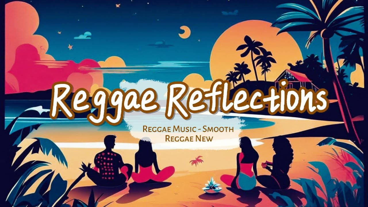 REGGAE REFLECTION MUSIC | "Reggae Reflections: Music to Relax and ...