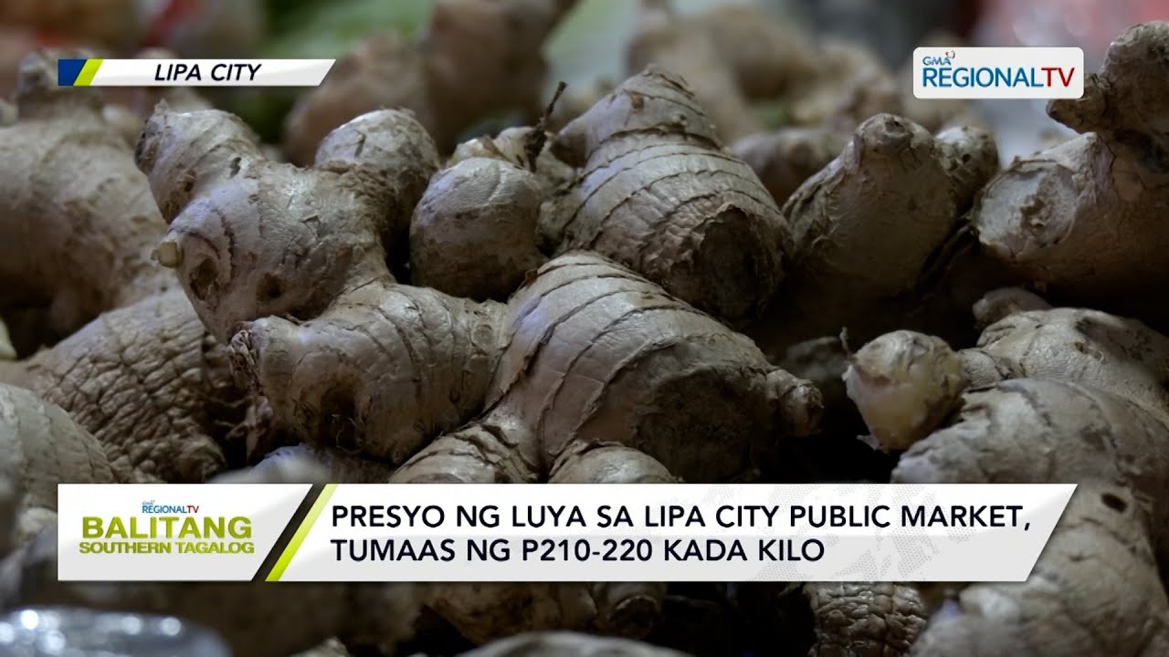 Balitang Southern Tagalog: Presyo ng luya sa Lipa City Public Market ...
