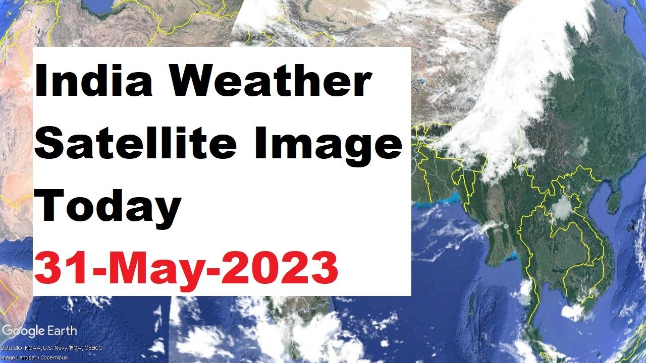 India Weather Satellite Image Today 31-May-2023 | India Weather #imd ...