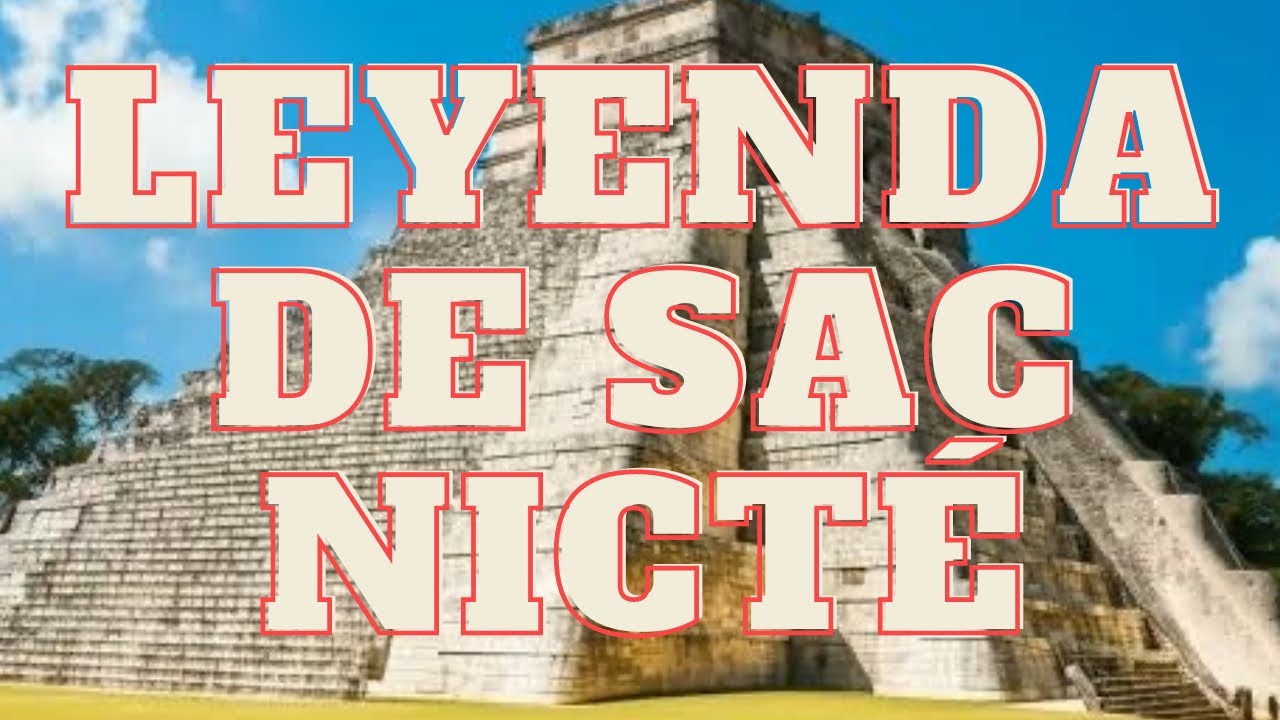 EL MISTERIO DE SAC NICTÉ (LA TRÁGICA LEYENDA DE LA PRINCESA MAYA) - YouTube