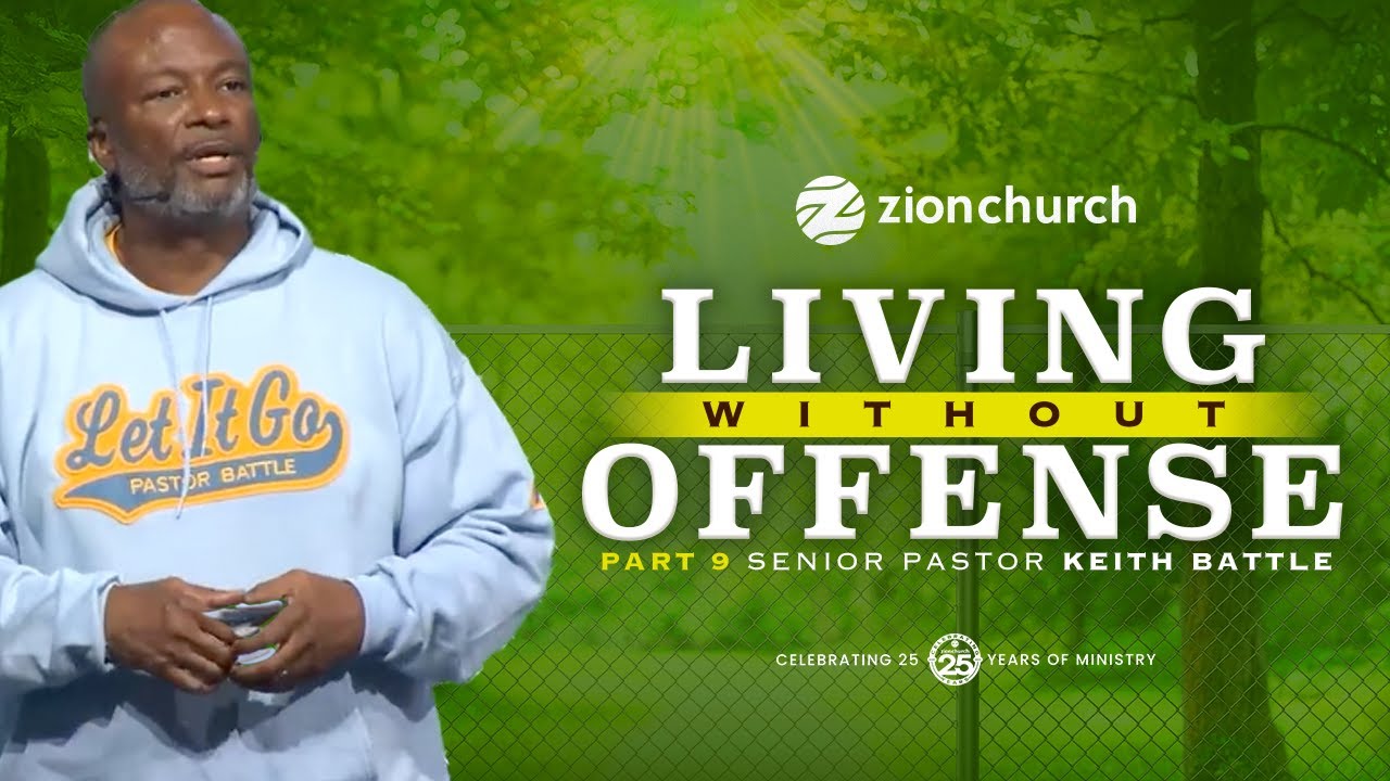 Zion Church | Living Without Offense Part 9 | Pastor Keith Battle - YouTube