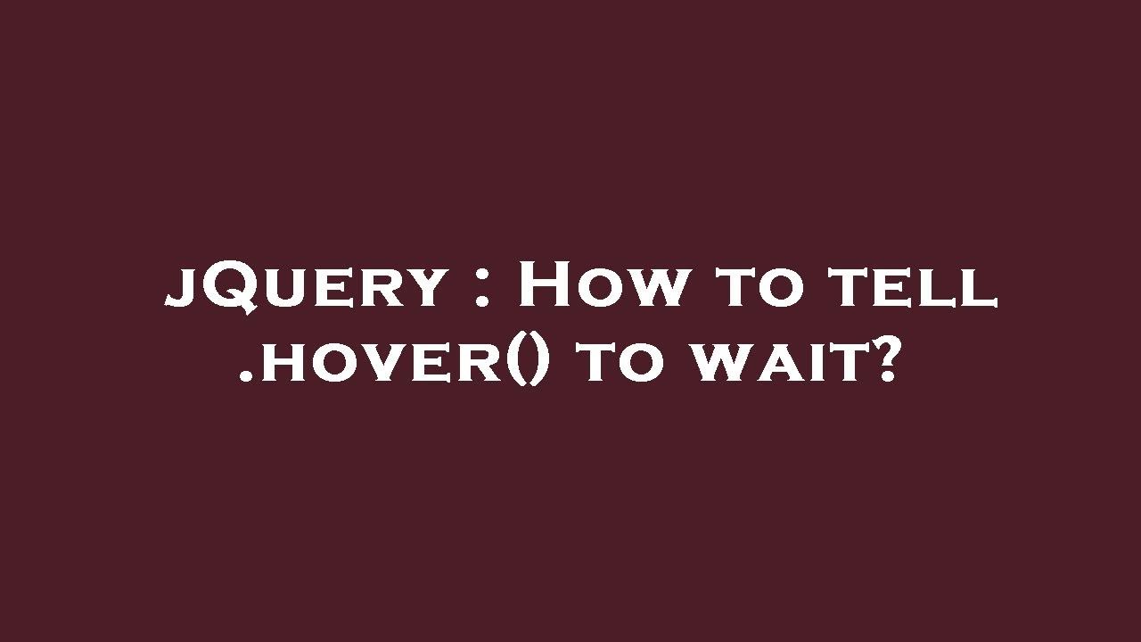 Jquery How To Tell Hover To Wait Youtube