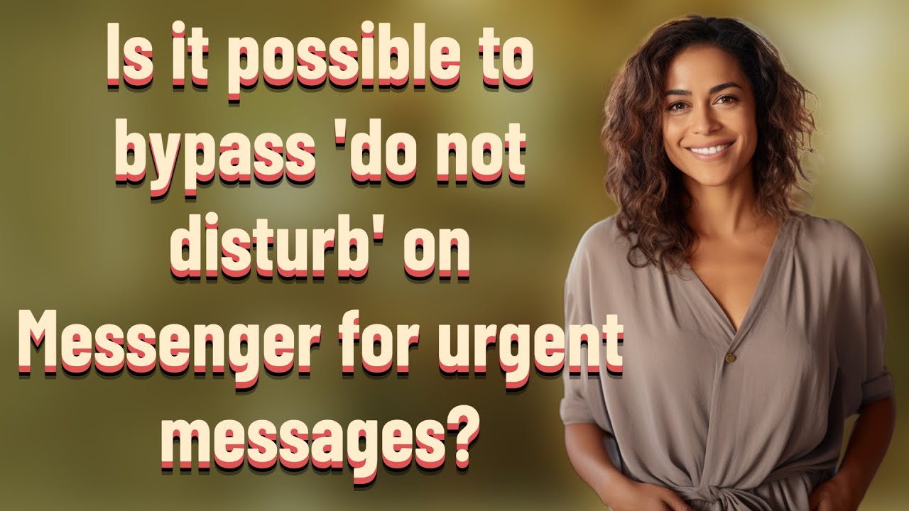 Is it possible to bypass 'do not disturb' on Messenger for urgent ...