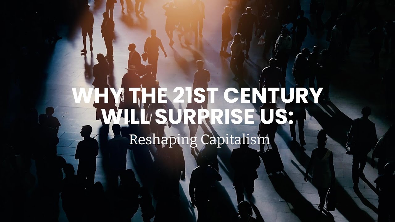 Why the 21st Century Will Surprise Us: Reshaping Capitalism | GIFT.ed ...