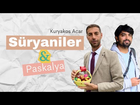 Süryaniler ve Paskalya Bayramı | Kuryakos Acar