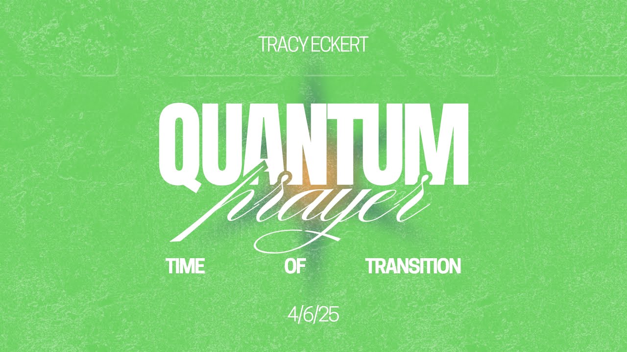 "Quantum Prayer - Time of Transition" Tracy Eckert Sunday Morning 04/27 ...