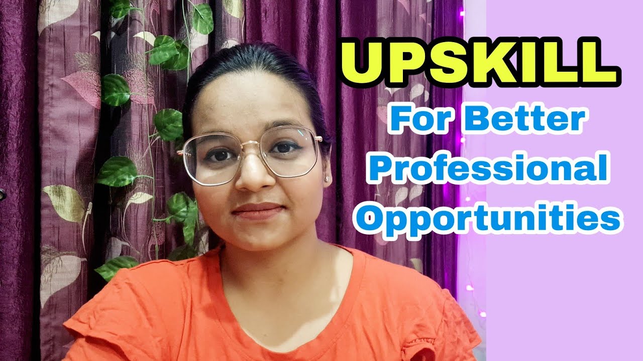 UPSKILLING | How to Upskill for BETTER Professional Opportunities - YouTube