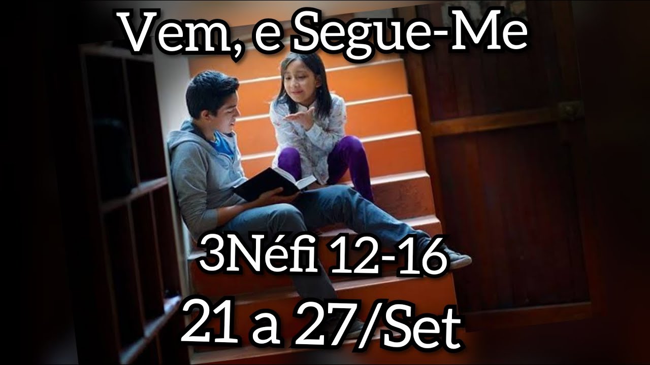 Vem e Segue-Me: 3Néfi 12-16 - YouTube