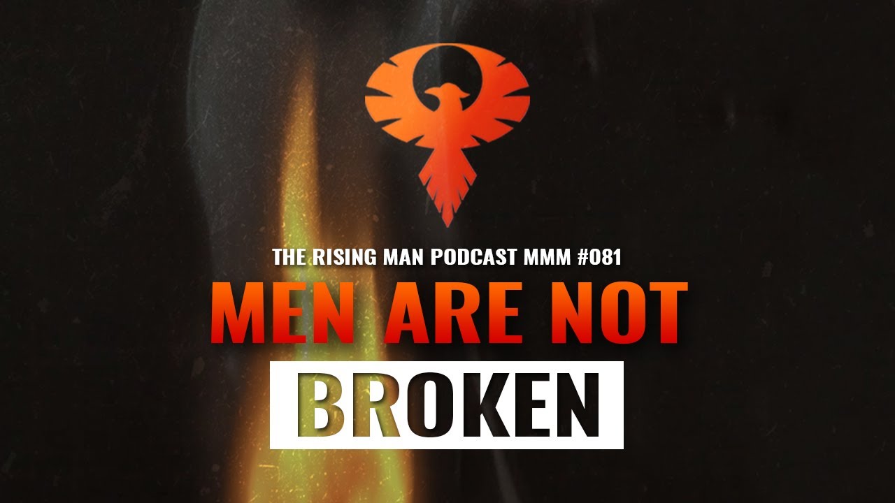 MEN ARE NOT BROKEN - The Rising Man Movement - YouTube