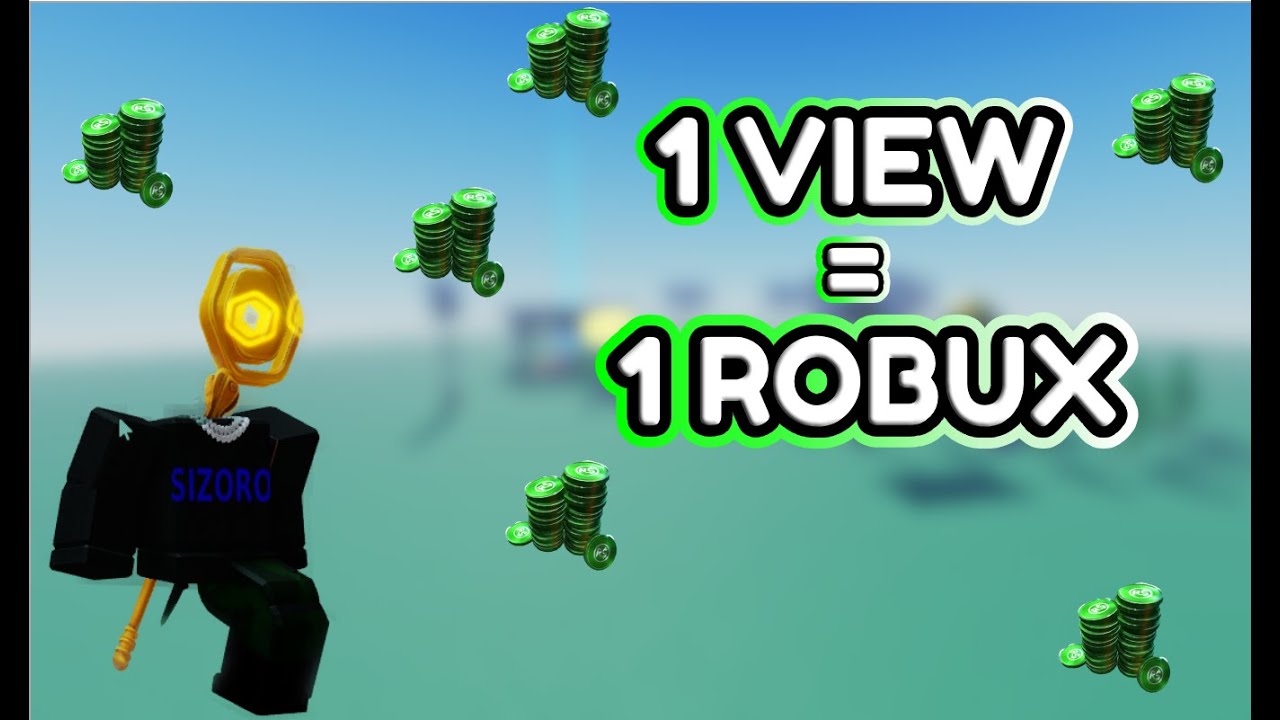 1 View = 1 Robux - YouTube