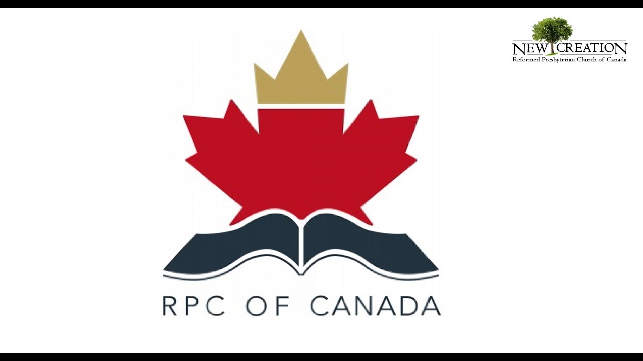 An Explanation of the Reformed Presbyterian Church of Canada (RPCC ...