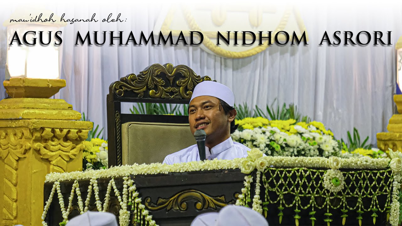MAU'IDHOH HASANAH OLEH : AGUS MUHAMMAD NIDHOM ASRORI. - YouTube