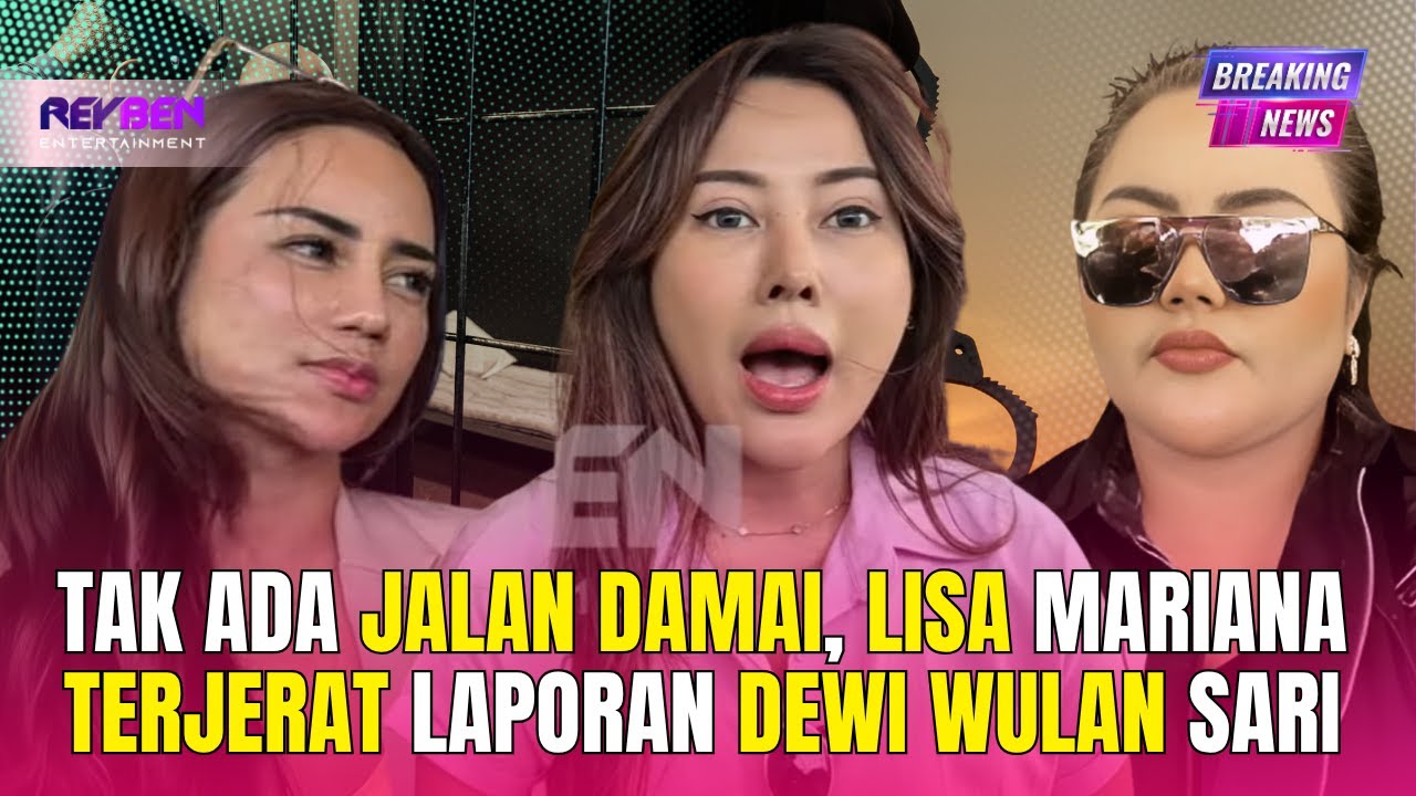 TAK ADA JALAN DAMAI, LISA MARIANA TERJERAT LAPORAN DEWI WULAN SARI ...