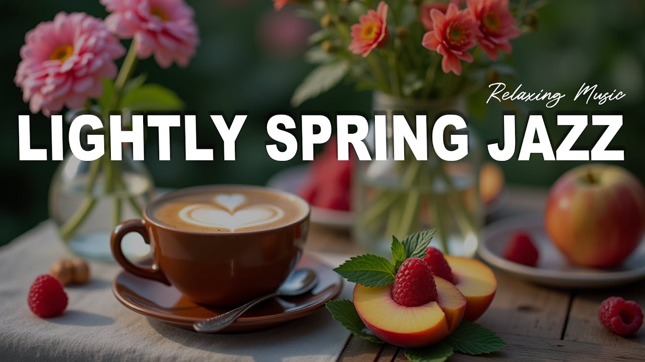 Lightly Spring Jazz Relaxing Music~Soothing Piano Jazz Coffee Music ...