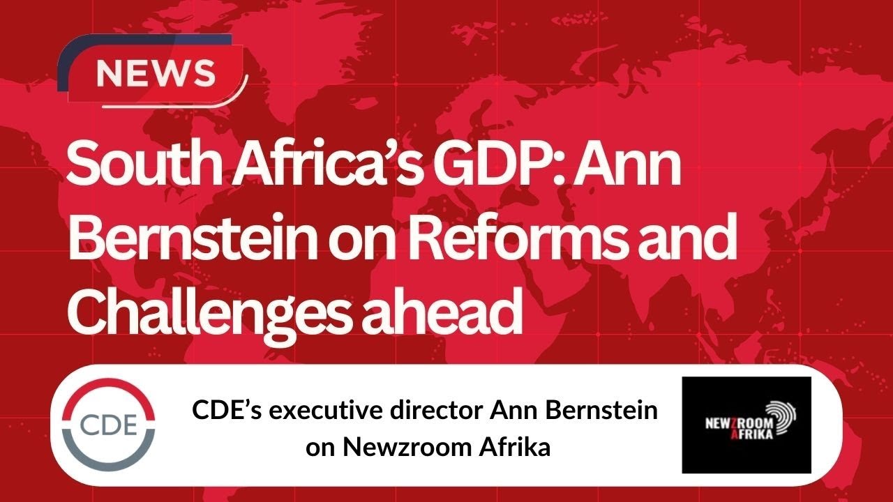 South Africa's GDP Growth: Ann Bernstein on Reforms and Challenges ...