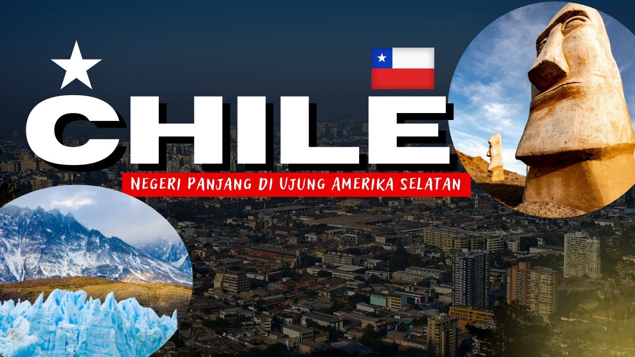 CHILE Sebuah Negara yang Panjang,,, simak kisahnya - YouTube