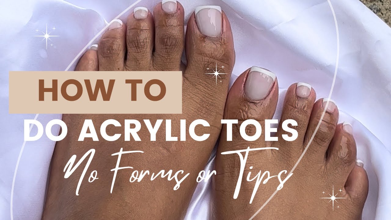 How to do Acrylic Toes Tutorial | Acrylic Toes NO FORMS OR TIPS # ...