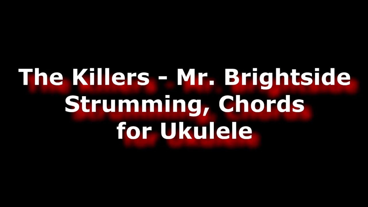 The Killers - Mr Brightside - Strumming, Chords for Ukulele - YouTube