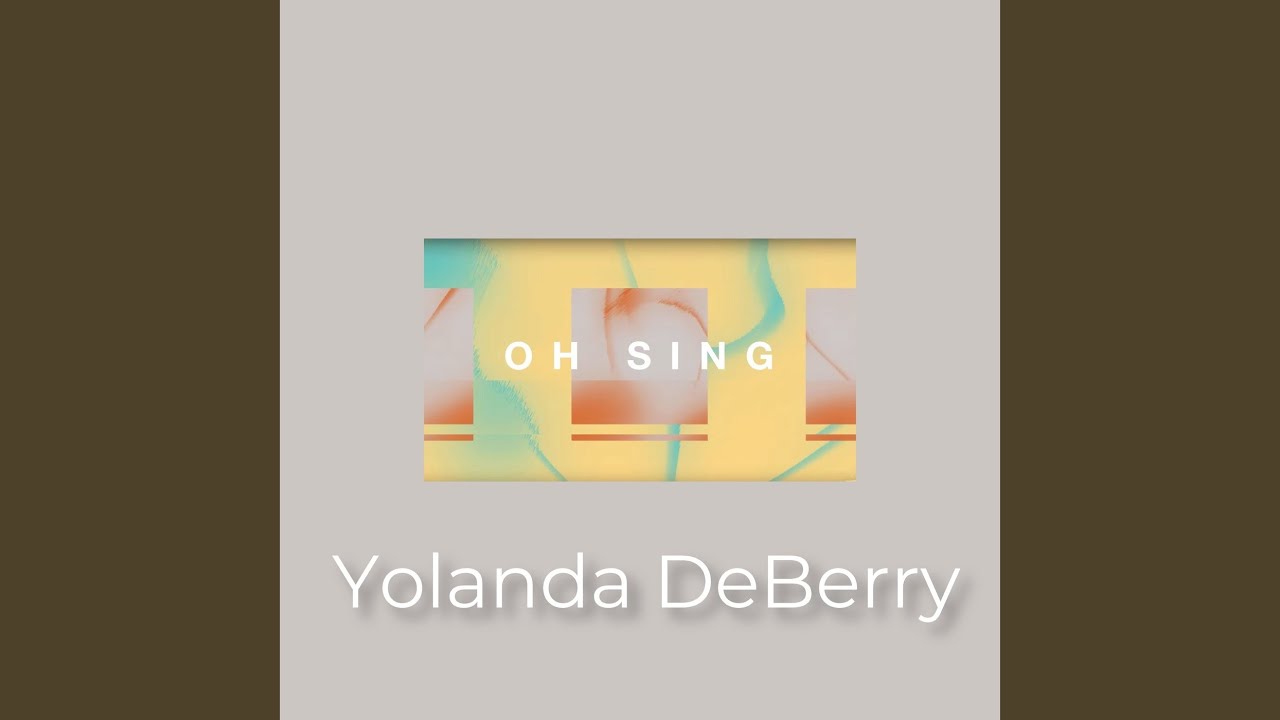 Oh Sing - Yolanda DeBerry: Song Lyrics, Music Videos & Concerts