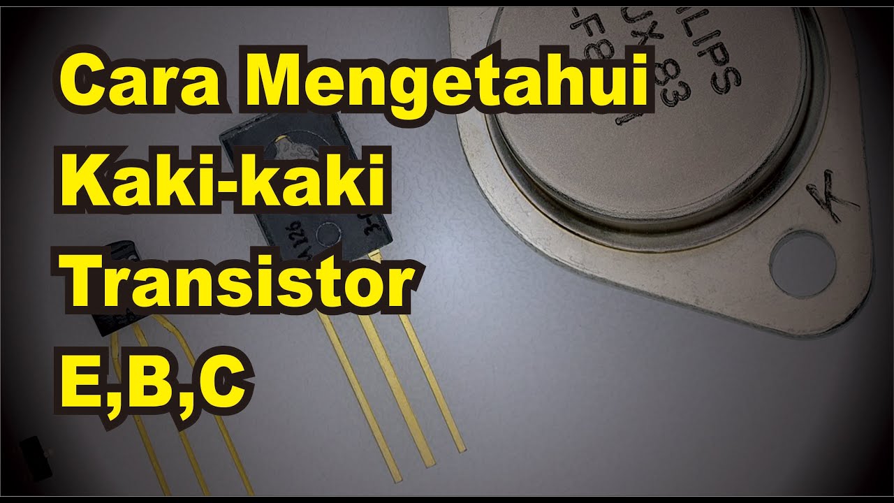 Cara mengetahui jenis kaki transistor, Basis/kolektor/emitor ...