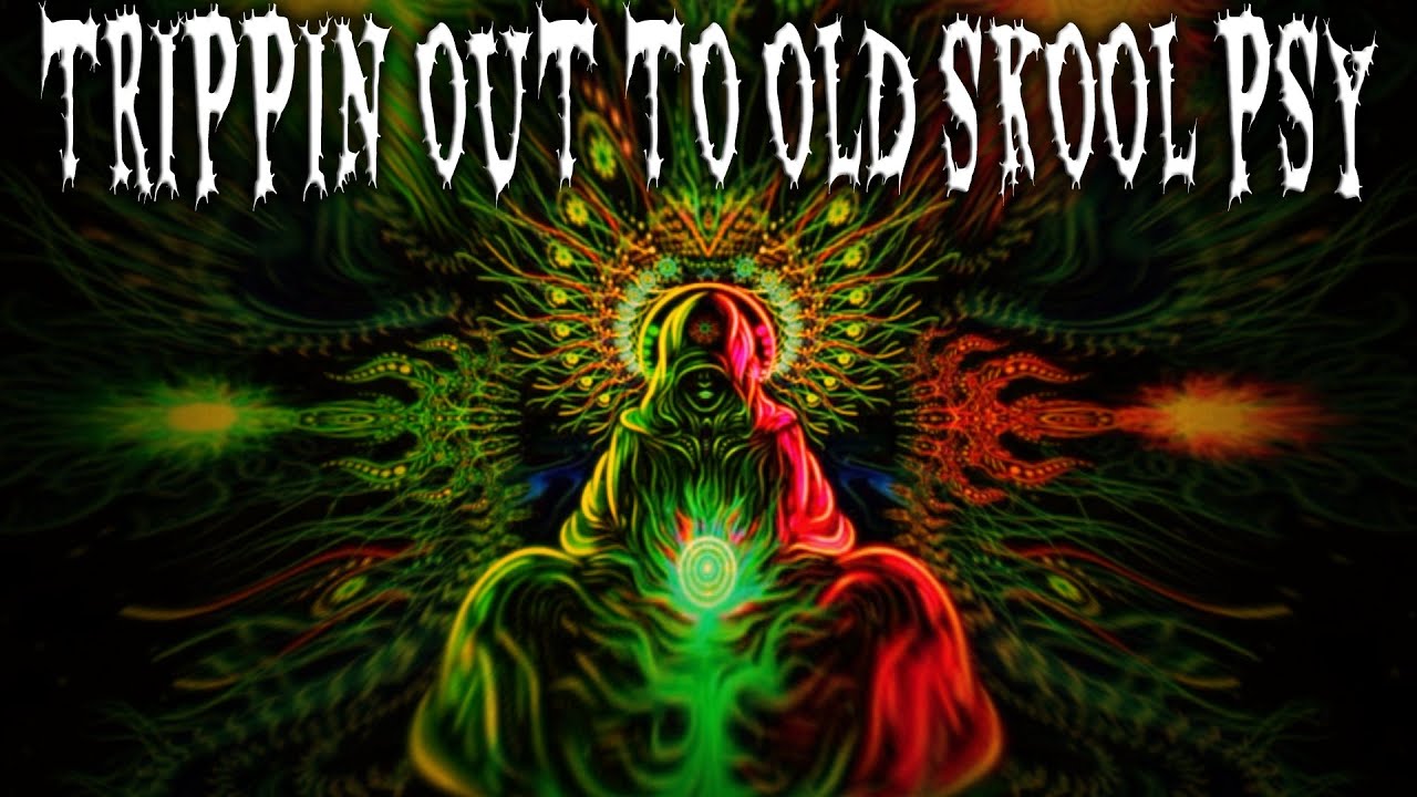 TRIPPIN OUT TO OLD SKOOL PSYTRANCE ☆ Music for the Spirit-Body ☆ - YouTube