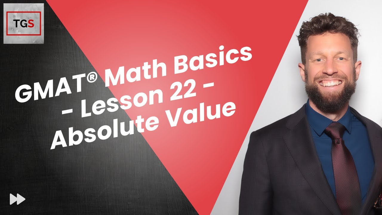 GMAT® Focus Edition Math Basics - Lesson 22 - Absolute Values [TGS Podcast] - YouTube