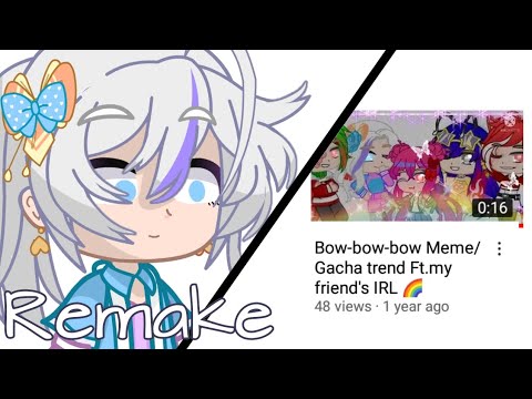 Bow-Bow-Bow Meme//Gacha Trend//Remake - YouTube