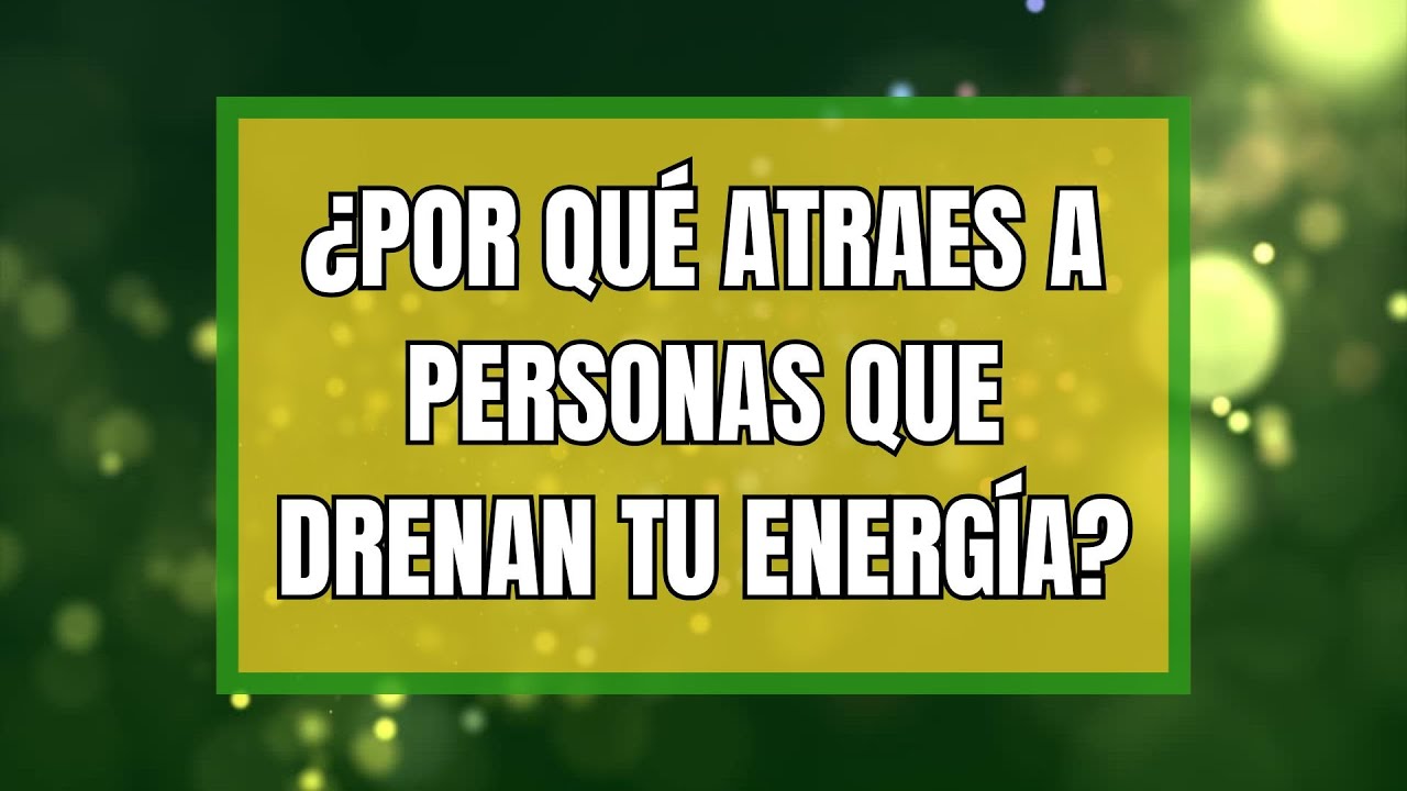 "¿POR QUÉ ATRAES A PERSONAS QUE DRENAN TU ENERGÍA?" Mindfulness guiado ...